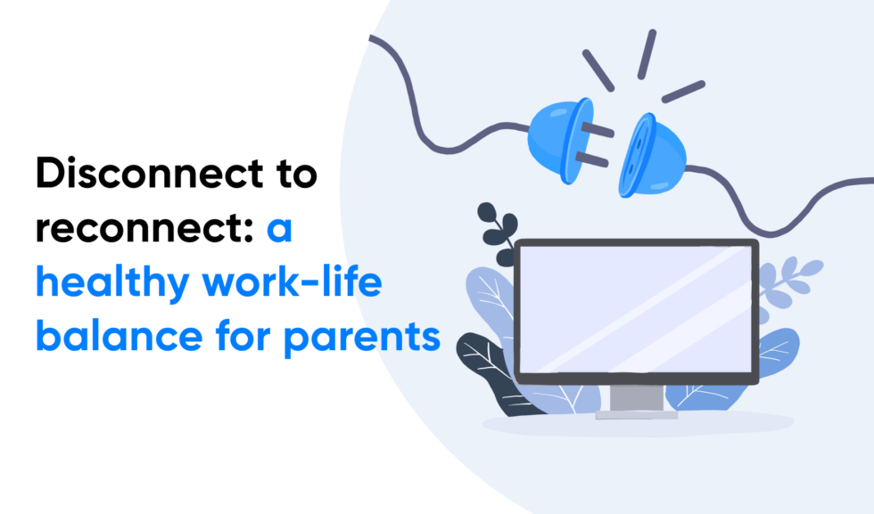 Your Cheat Sheet To A Healthy Work Life Balance As A Parent