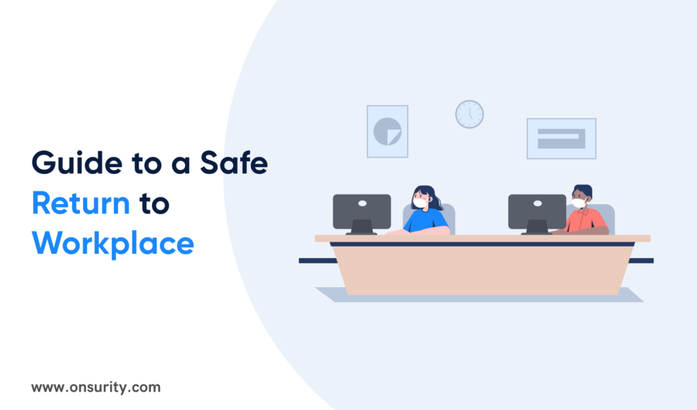 How To Ensure A Safe Return To Workplace For Your Employees?