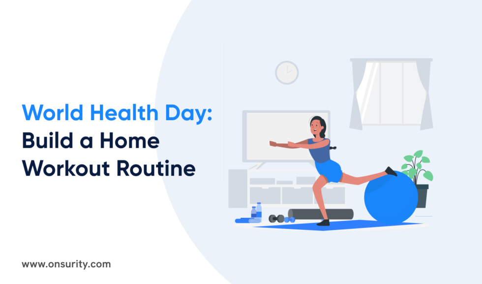 World Health Day 2021 - Build A Home Exercise Routine