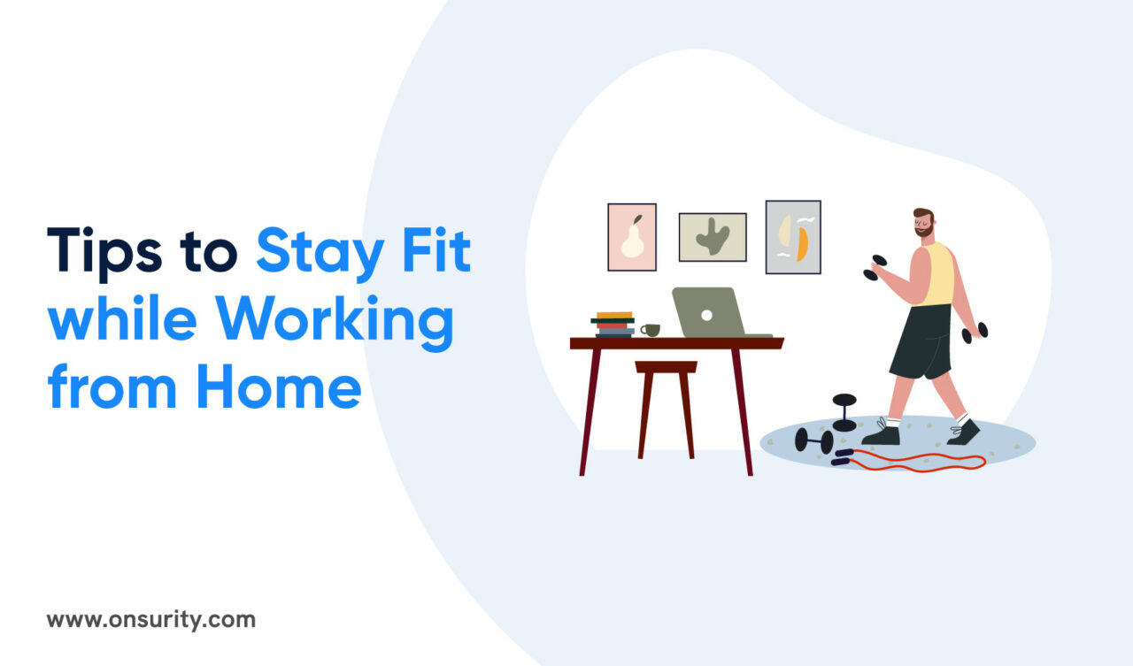 6 Fitness Tips While Working From Home - Onsurity