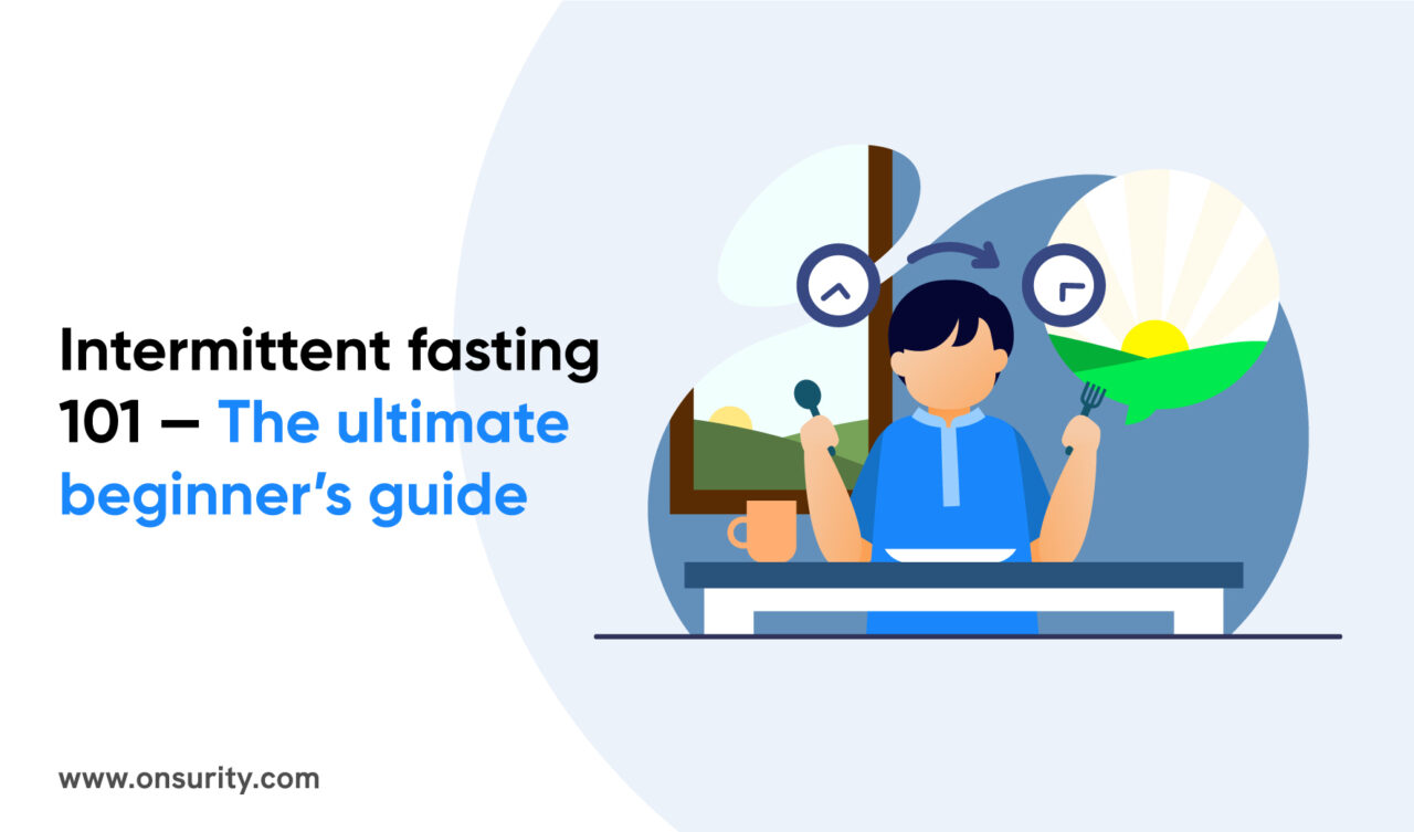 Intermittent Fasting For Beginners 101: What, Why & How?