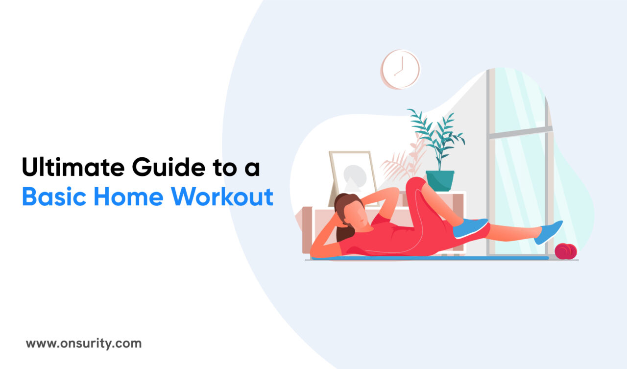 An Ultimate Guide To Basic Home Workout Routine - Onsurity